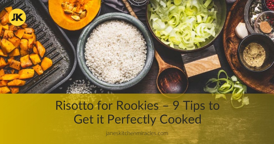Risotto for Rookies - 9 Tips to Get it Perfectly Cooked - Jane's ...