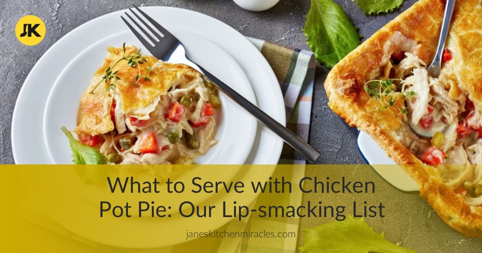 What to Serve with Chicken Pot Pie: 13 Sides You'll Absolutely Love ...