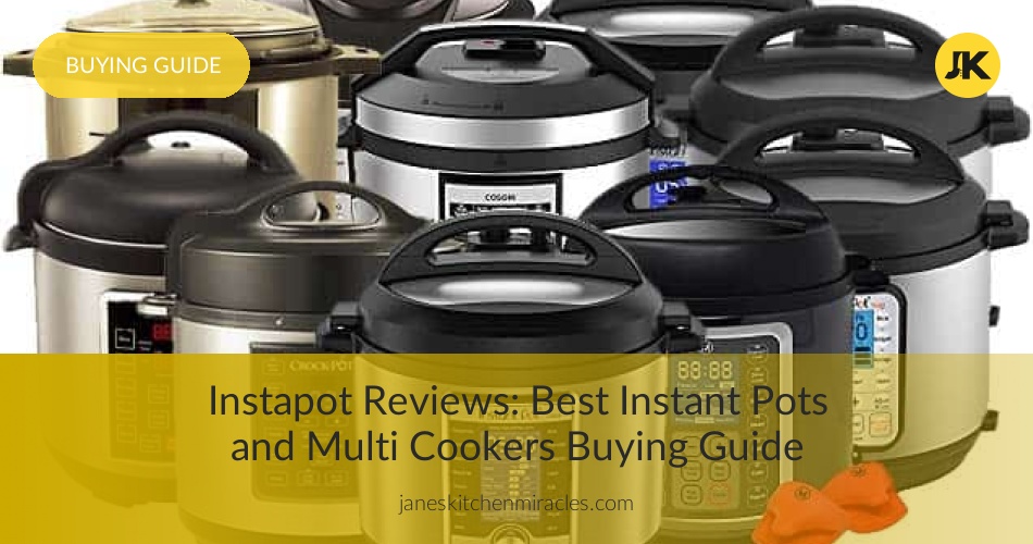 Instapot Reviews and Buying Guide [ 2020 Models ] - Janes Kitchen Miracles